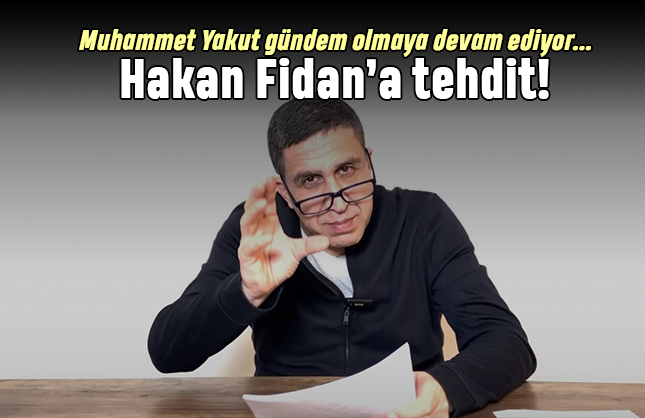 Muhammet Yakut Hakan Fidan'ı tehdit etti; Saçımın teline zarar gelirse ...
