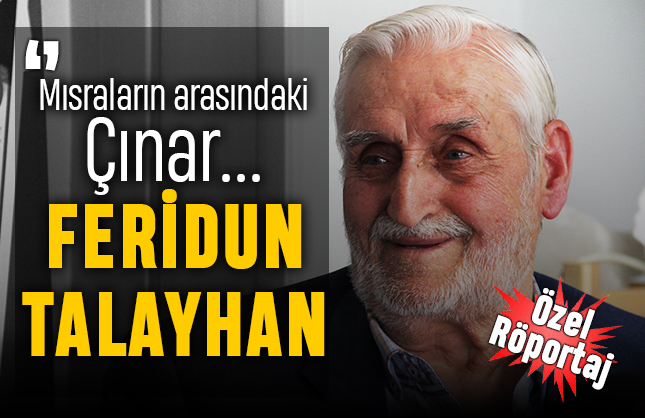 Mısraların arasındaki çınar; Feridun Talayhan - Yaşam Gazetesi