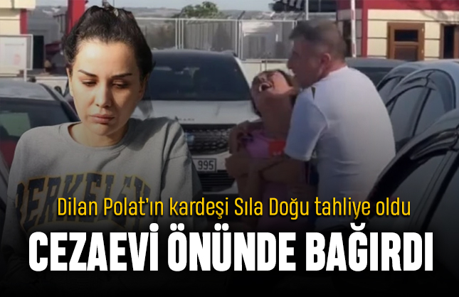 Tahliye edilen Dilan Polat'ın kardeşi Sıla doğu cezaevi önünde bağırdı ...